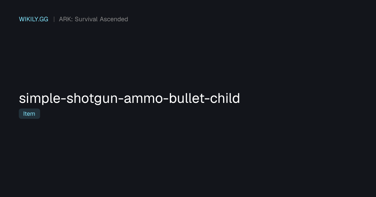 Simple Shotgun Ammo (Bullet Child) - ARK: Survival Ascended
