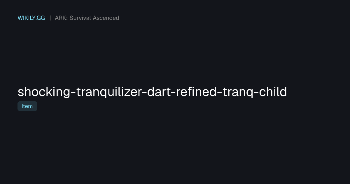 Shocking Tranquilizer Dart (Refined Tranq Child) - ARK: Survival Ascended