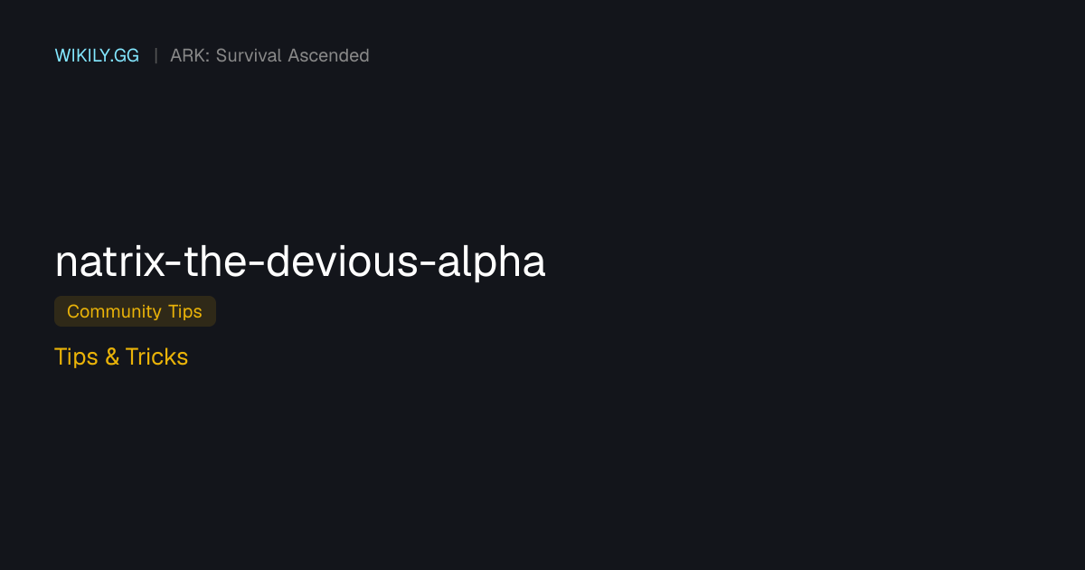 Natrix The Devious (Alpha) 팁 및 트릭 - ARK: Survival Ascended