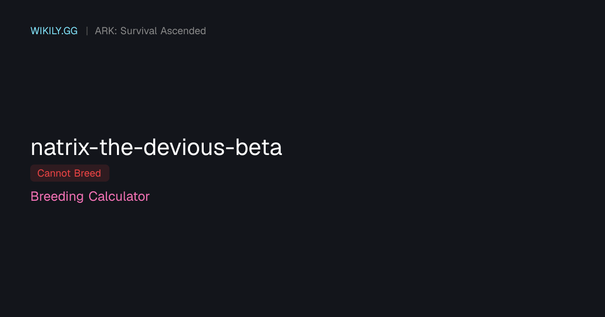 Natrix The Devious (Beta) 繁殖計算機 - ARK: Survival Ascended